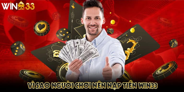 Nạp tiền WIN33: Thanh Toán Liền Tay, Nhận Ngay Thưởng Lớn